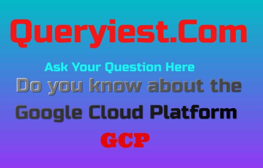 Do you know about the google cloud platform | GCP -1